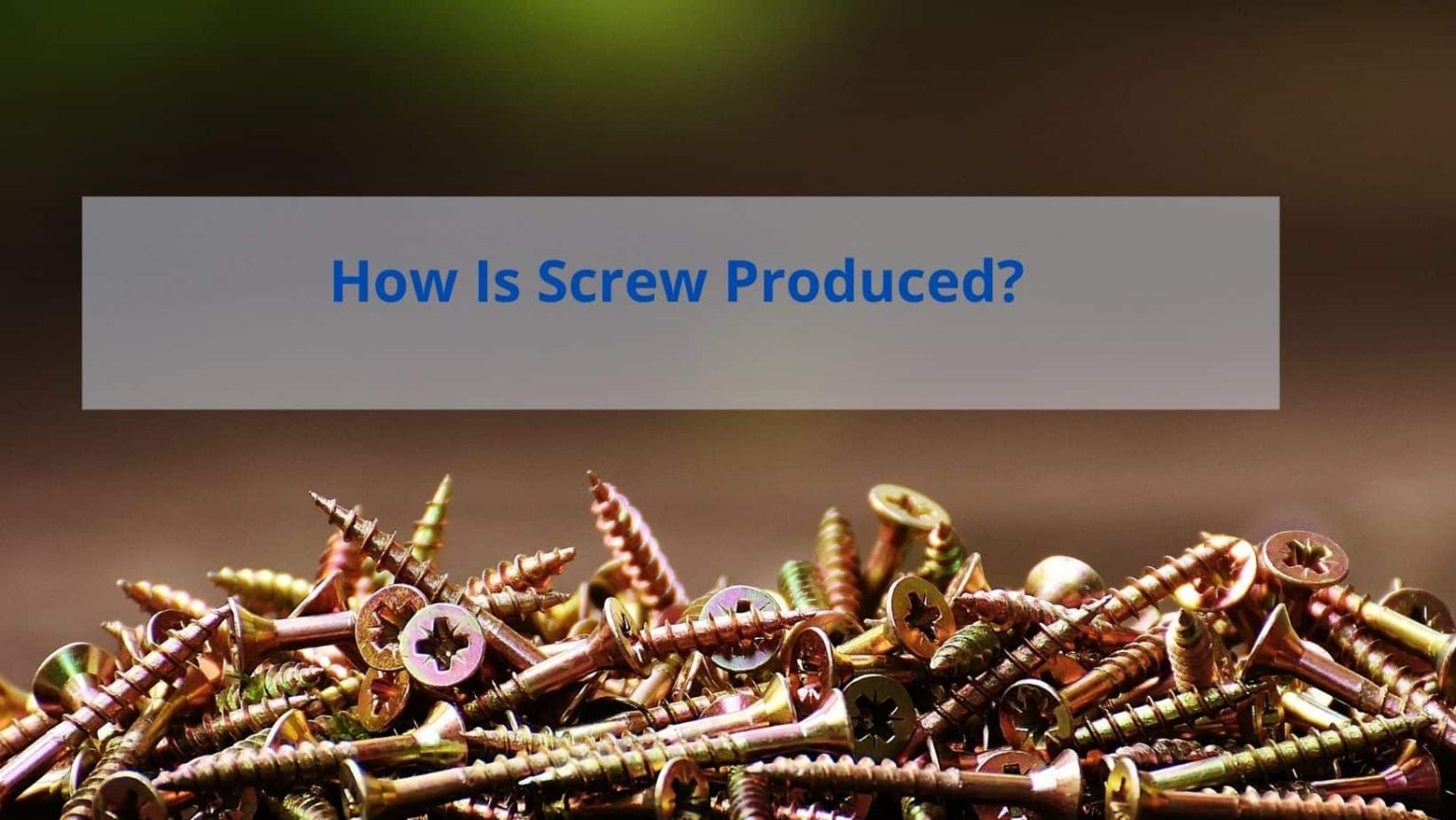 How Is Screw Produced Screws and Fasteners Manufacturer