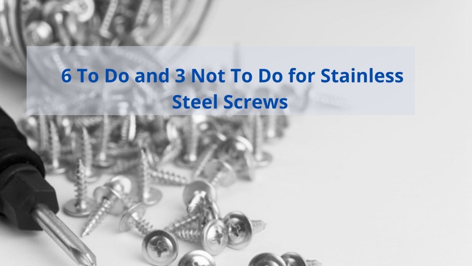 6 To Do and 3 Not To Do for Stainless Steel Screws Screws and Fasteners ...
